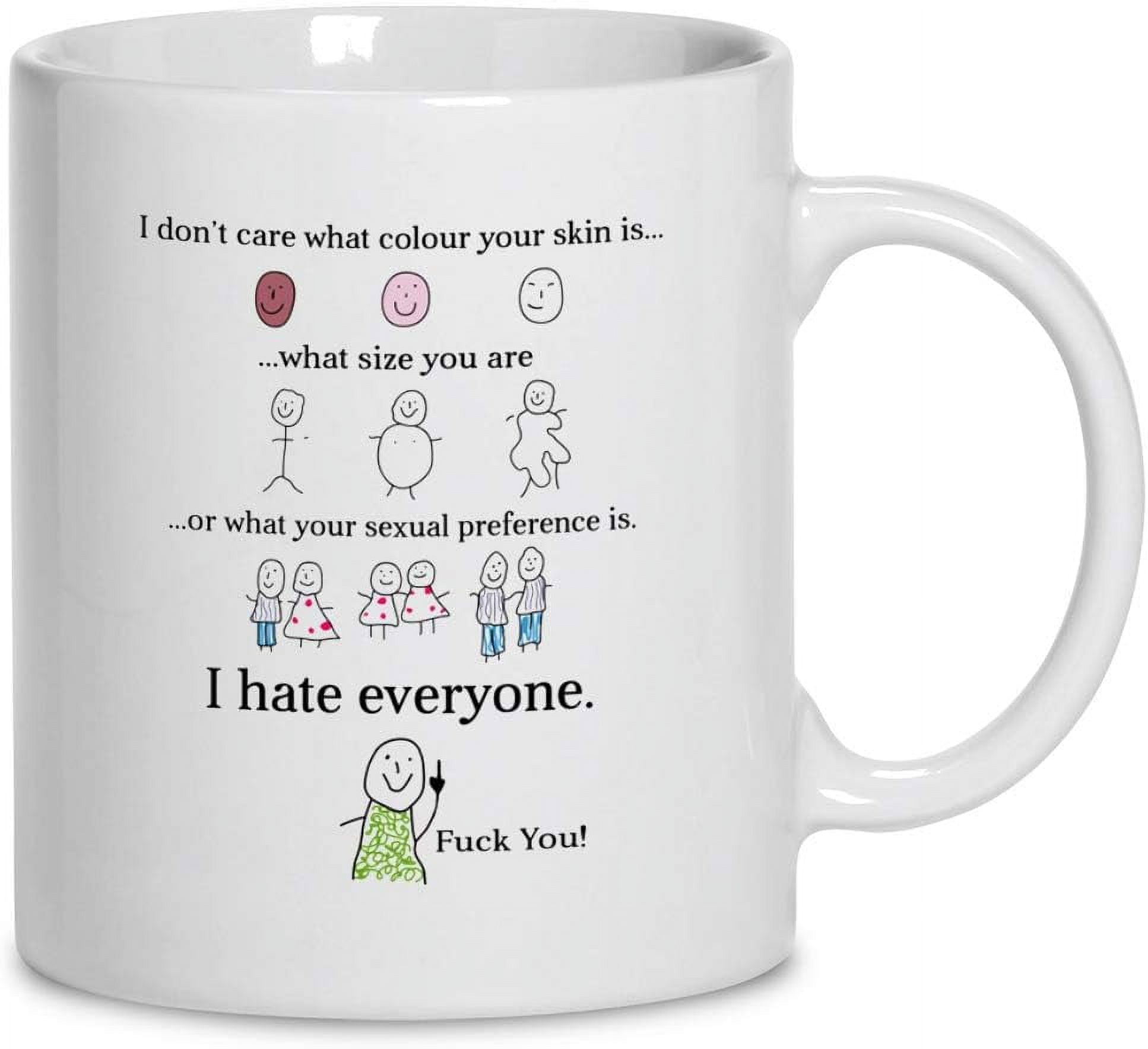 Novelty Ceramic Coffee Mug I Don't Care What Colour Your Skin Is What ...