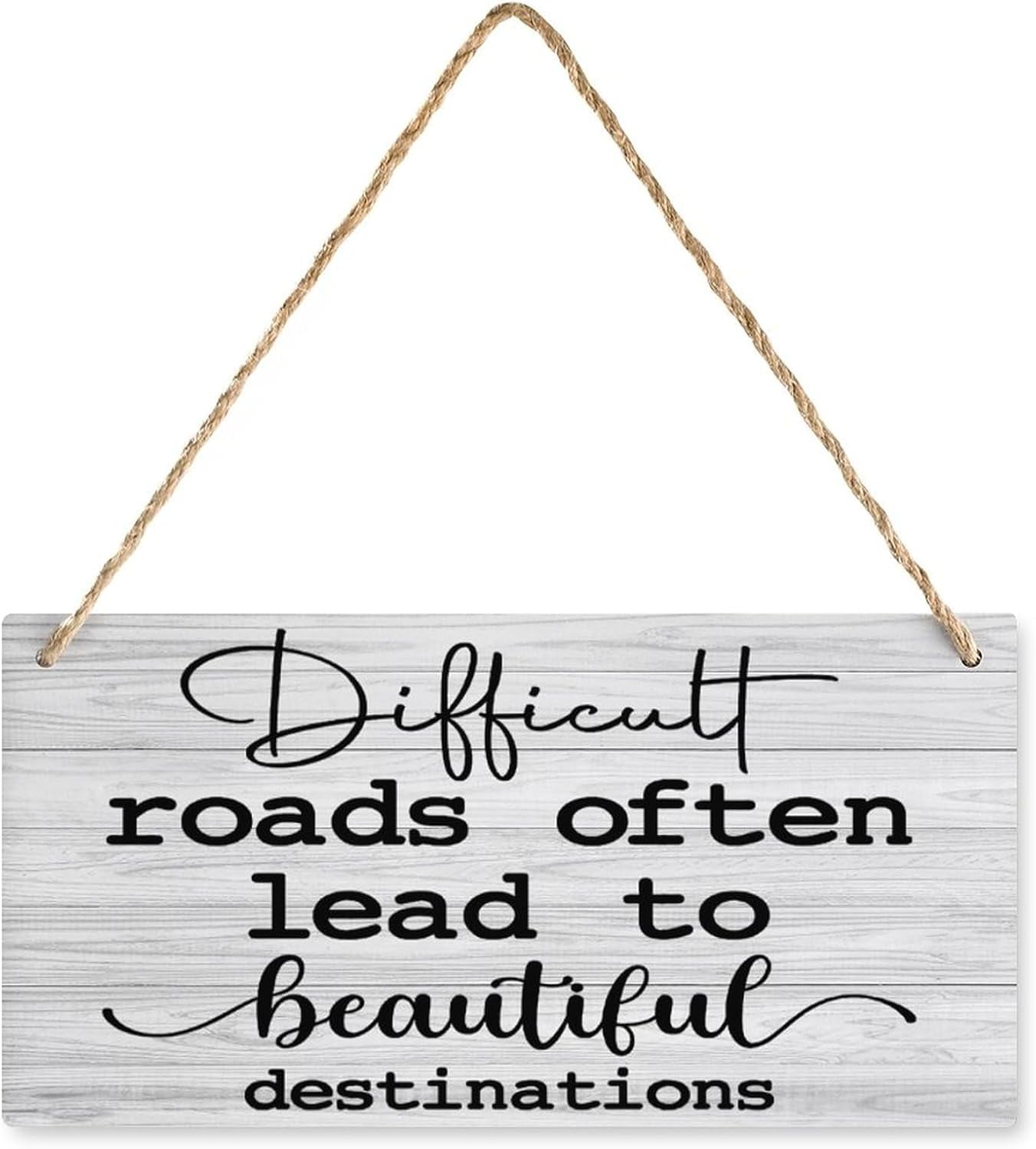 Novelty Difficult Roads Often Lead To Beautiful Destinations Rustic ...