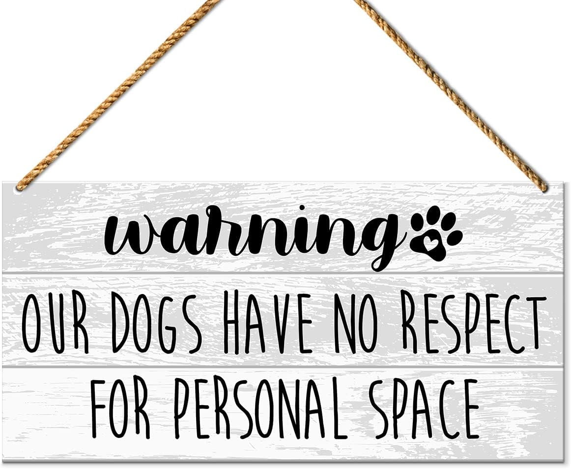 Novelty Dog Warning Sign, Our Dogs Have No Respect for Personal Space ...