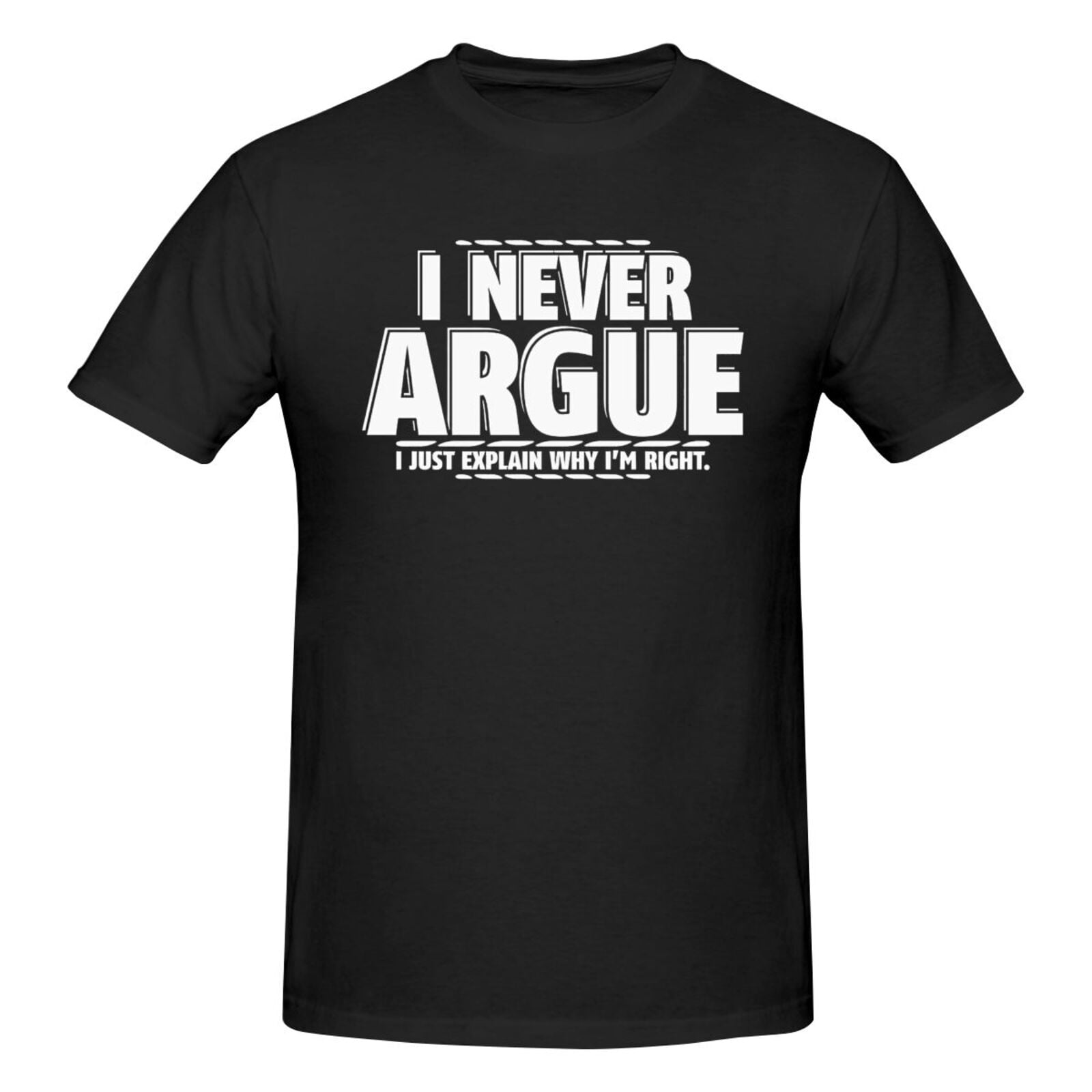 Novelty Funny T Shirt I Never Argue I Just Explain Why I'm Right Men's ...