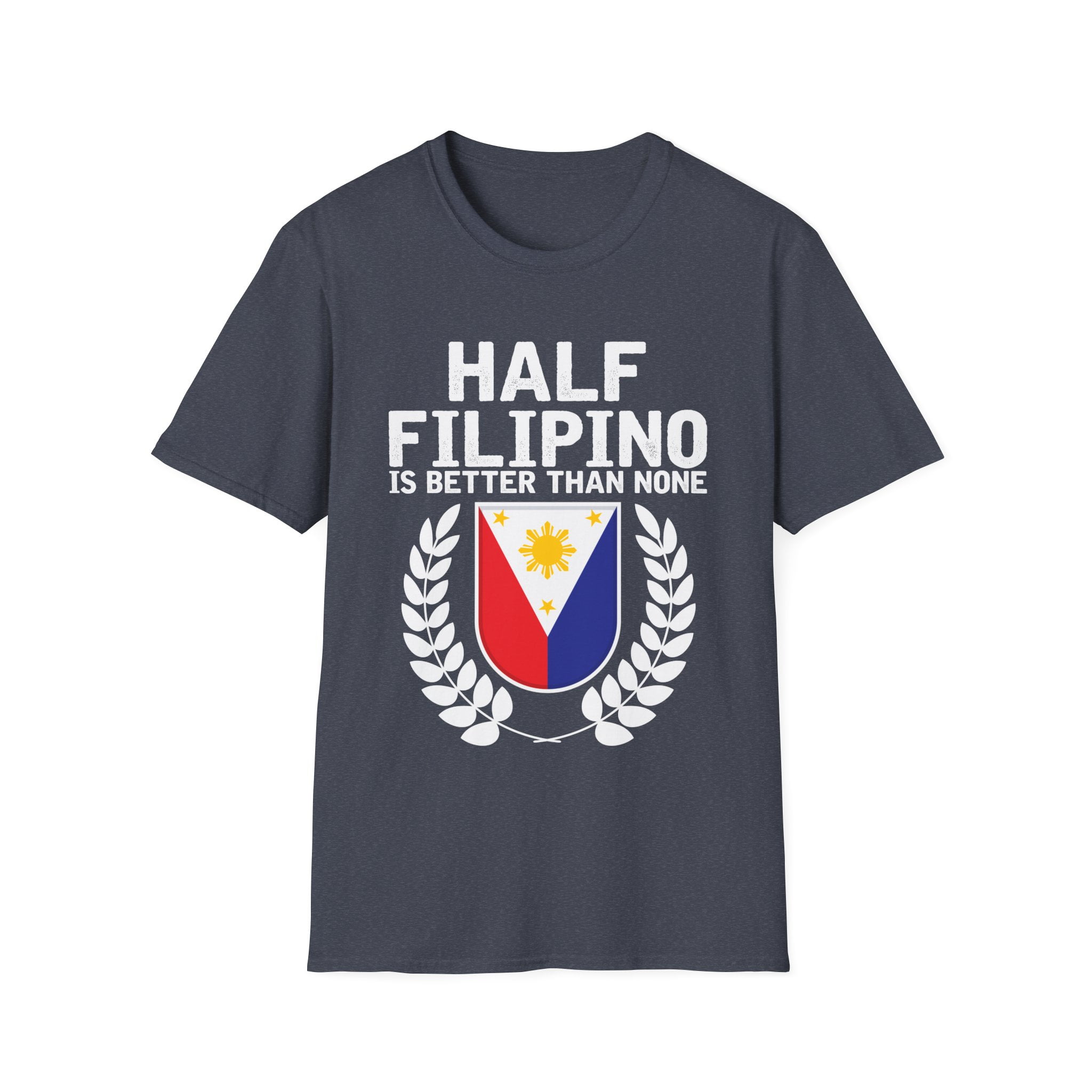 Novelty Half Filipino Is Betters Than None Pinoy Pride Lover Hilarious ...