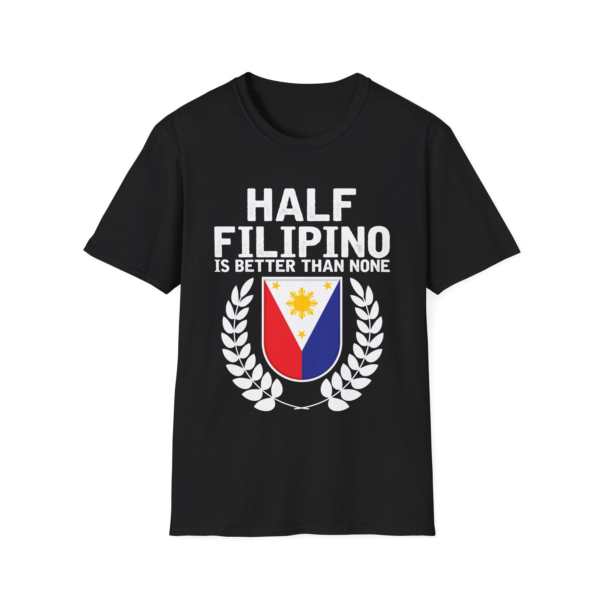 Novelty Half Filipino Is Betters Than None Pinoy Pride Lover Hilarious ...