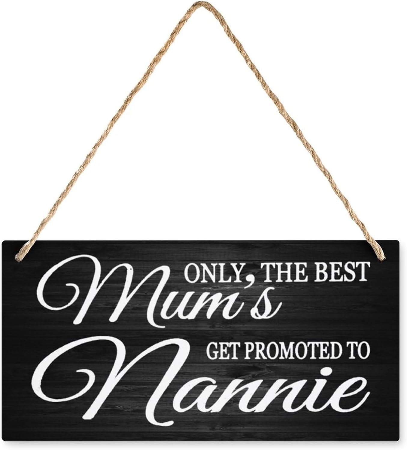 Novelty Hanging Wood Sign Only The Best Mums Get Promoted To Nannie ...