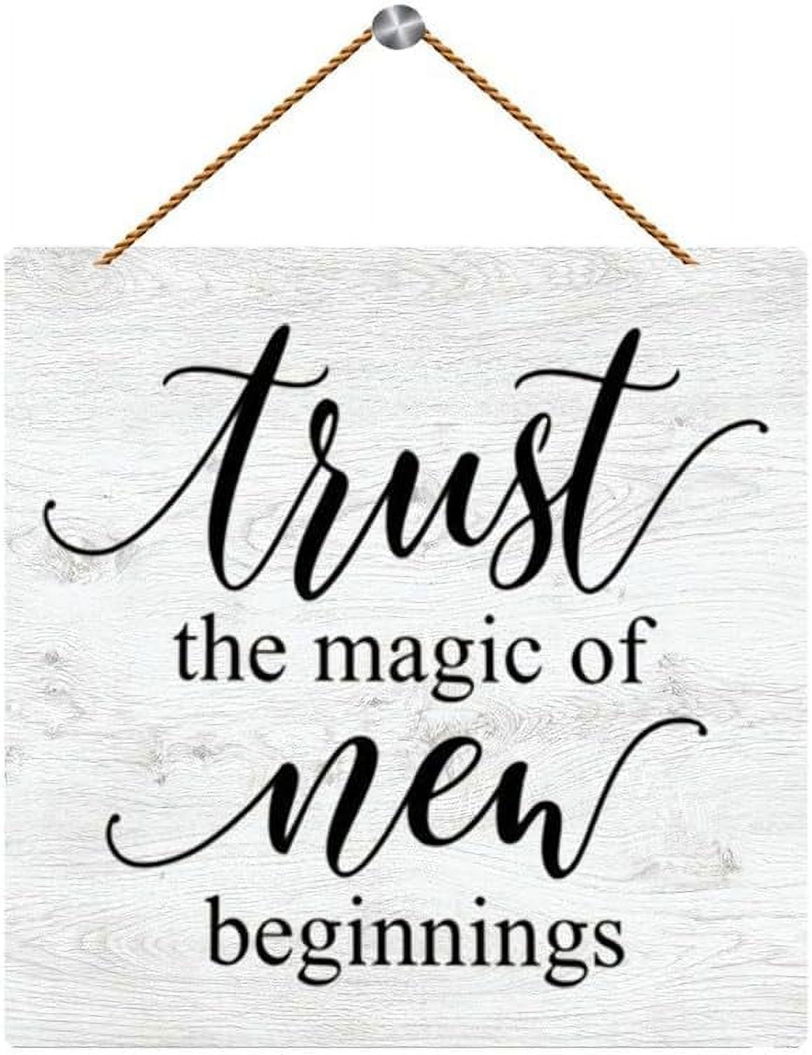 Novelty Hanging Wood Sign Trust The Magic Of New Beginnings Sign Wood ...
