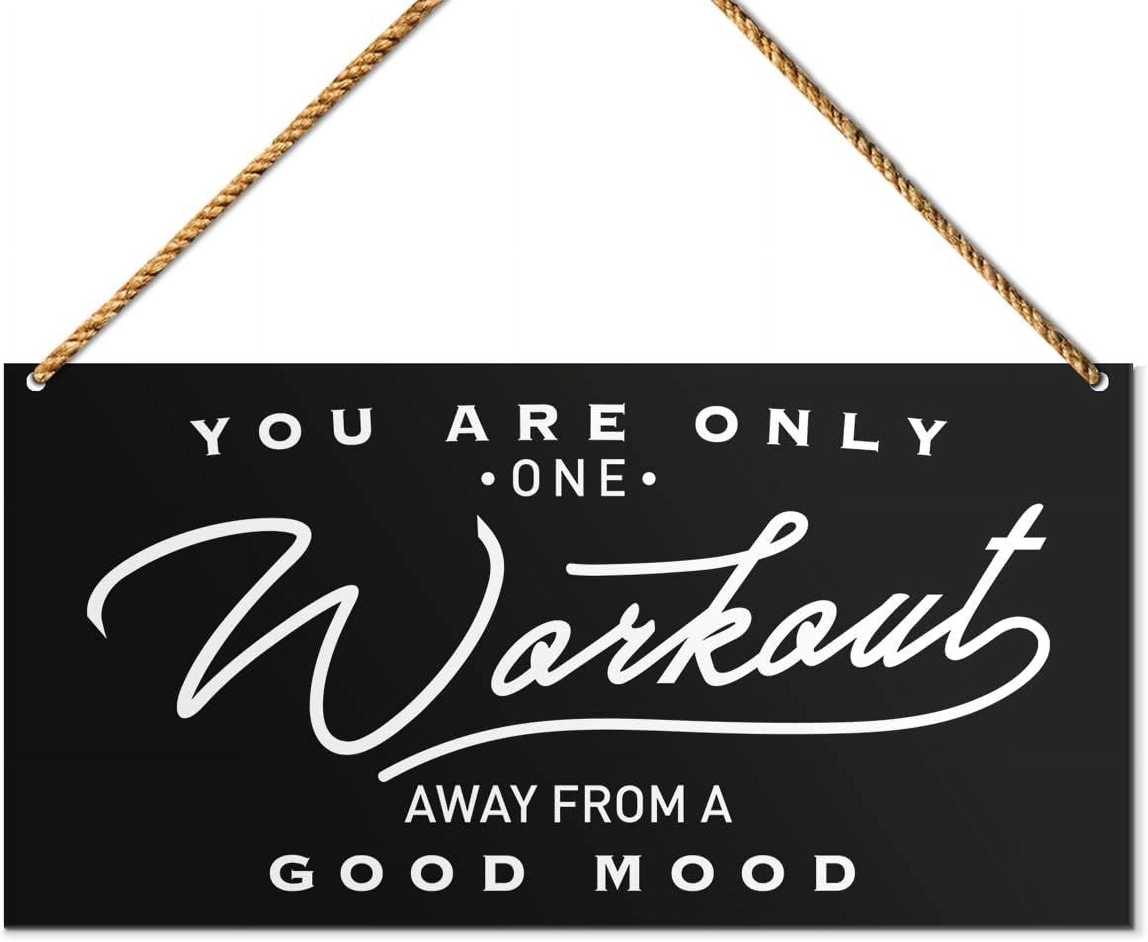 Novelty Home Gym Sign You Are Only One Workout Away from A Good Moodm ...