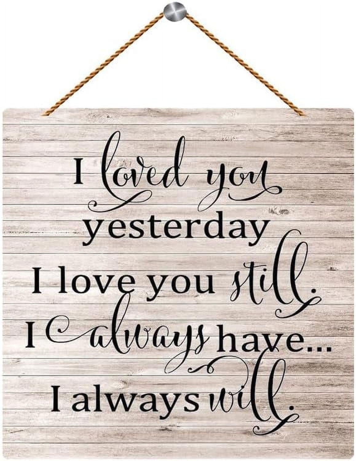 Novelty Home Wall Decor Signs I Loved You Yesterday I Love You Still ...