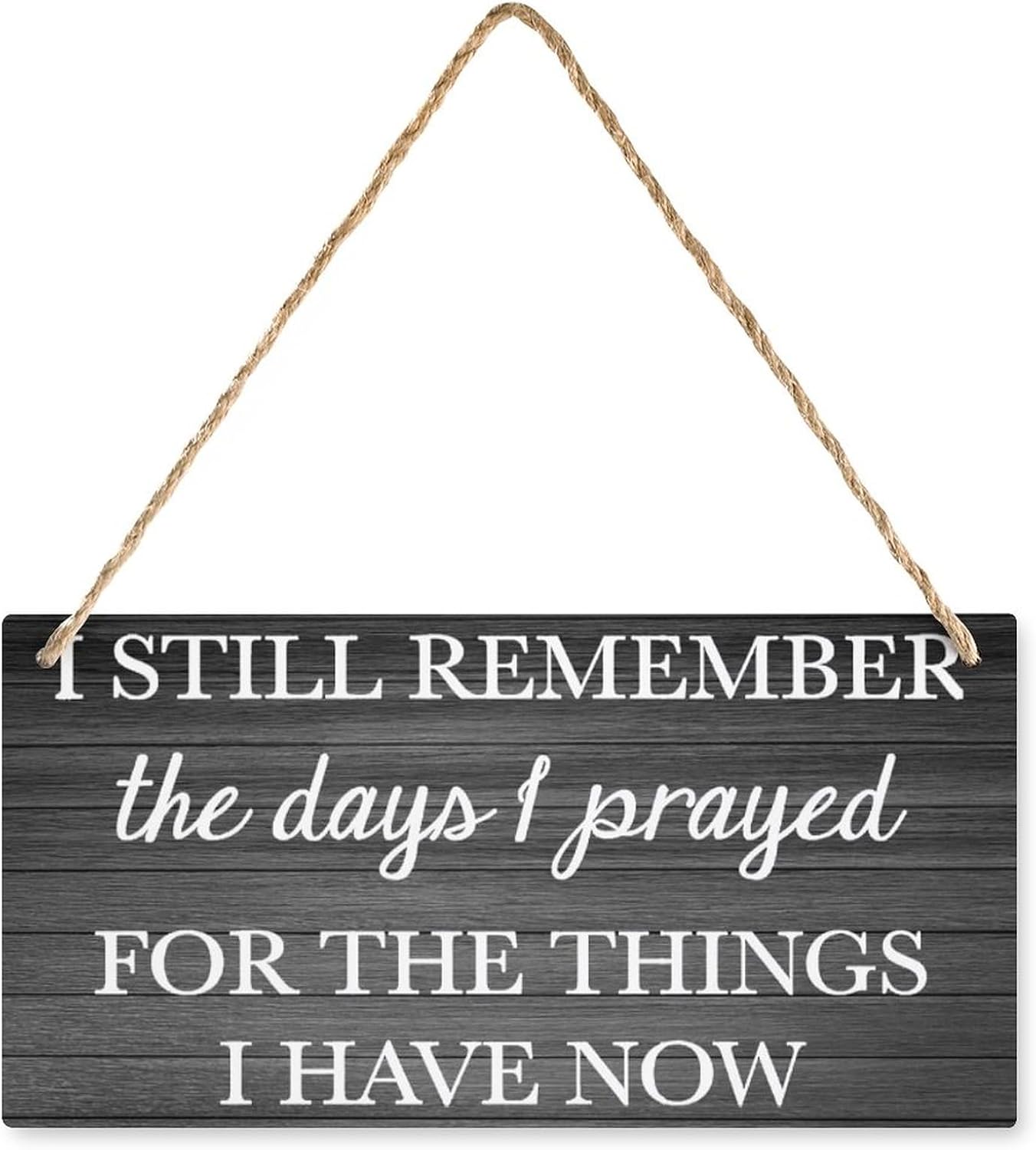 Novelty I Still Remember The Days I Prayed For The Things I Have Now ...