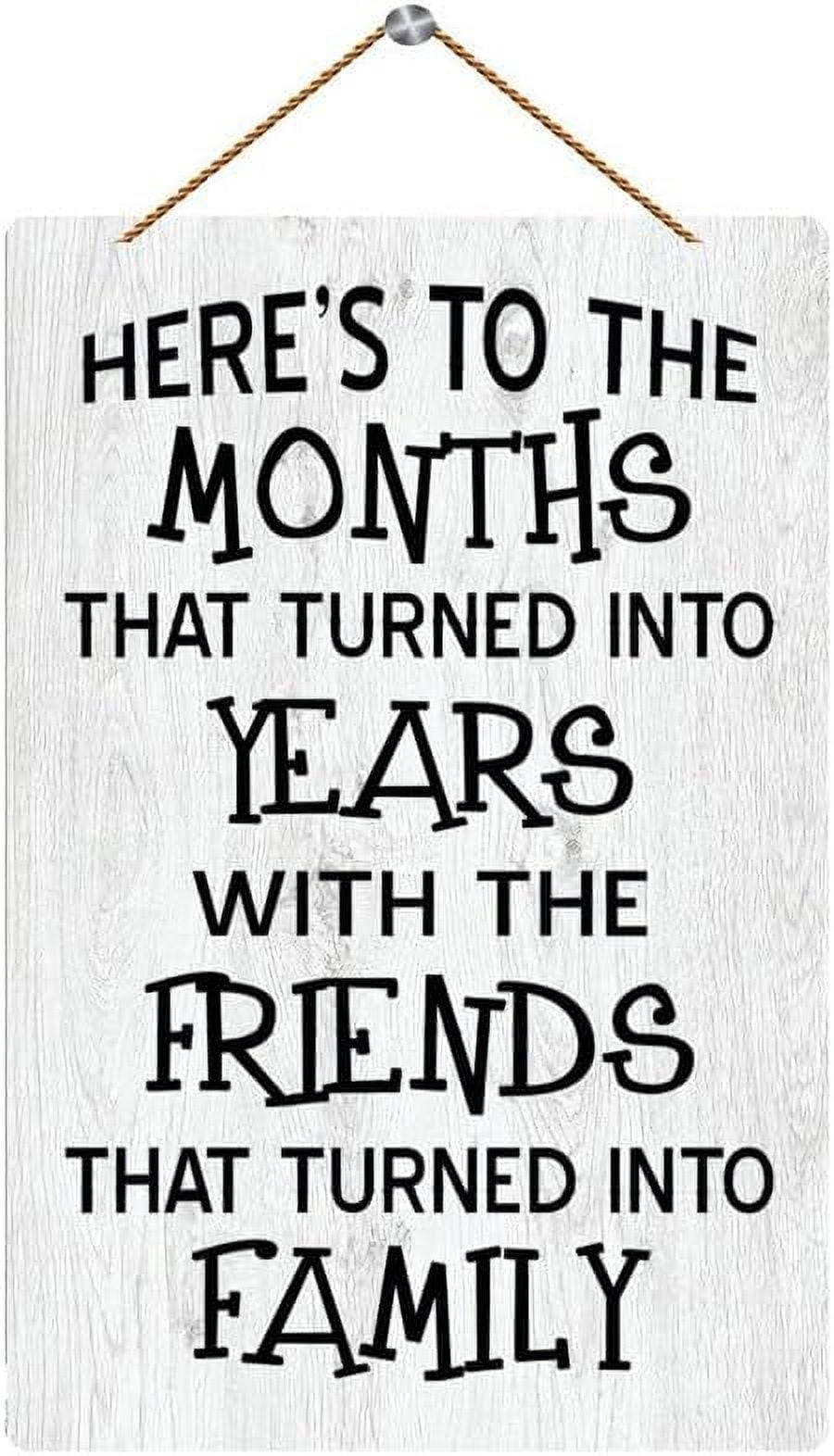 Novelty Here's To The Months That Turned Into Years With The Friends ...