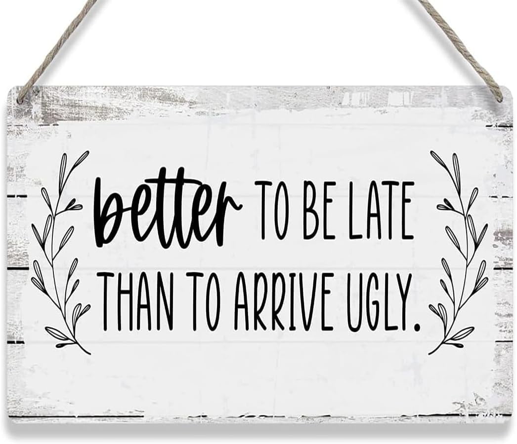 Novelty Motivational Better to Be Late Than to Arrive Ugly Wooden Signs ...