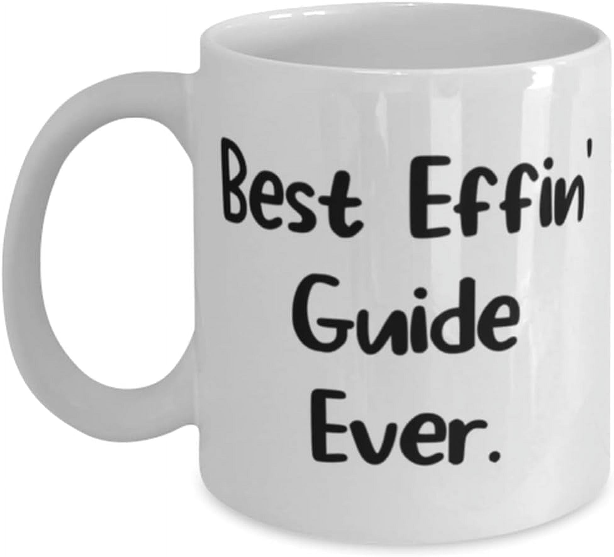 Novelty Mug Best Effin' Guide Ever. Mug, Guide Cup, New For Guide 11 Oz ...