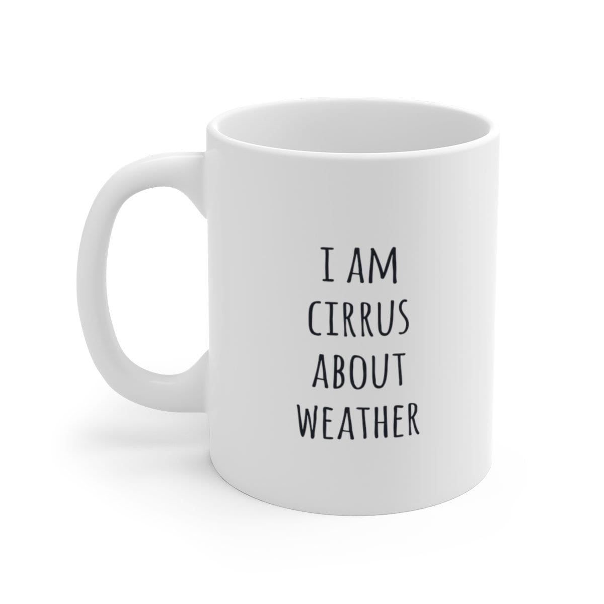Novelty Mug Cute Weather Gift I Am Cirrus About Weather Funny Mug ...