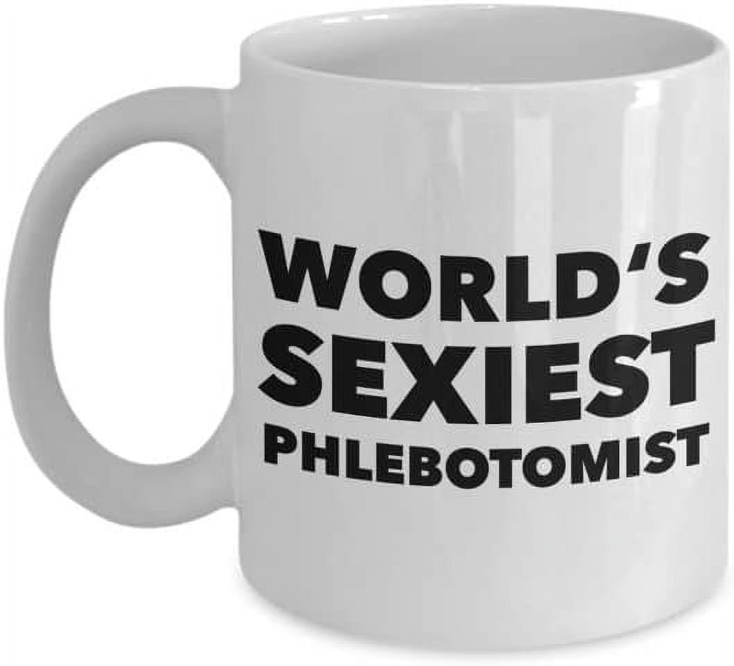 Novelty Mug For Kids World's Sexiest Phlebotomist Mug Phlebotomy Gag ...