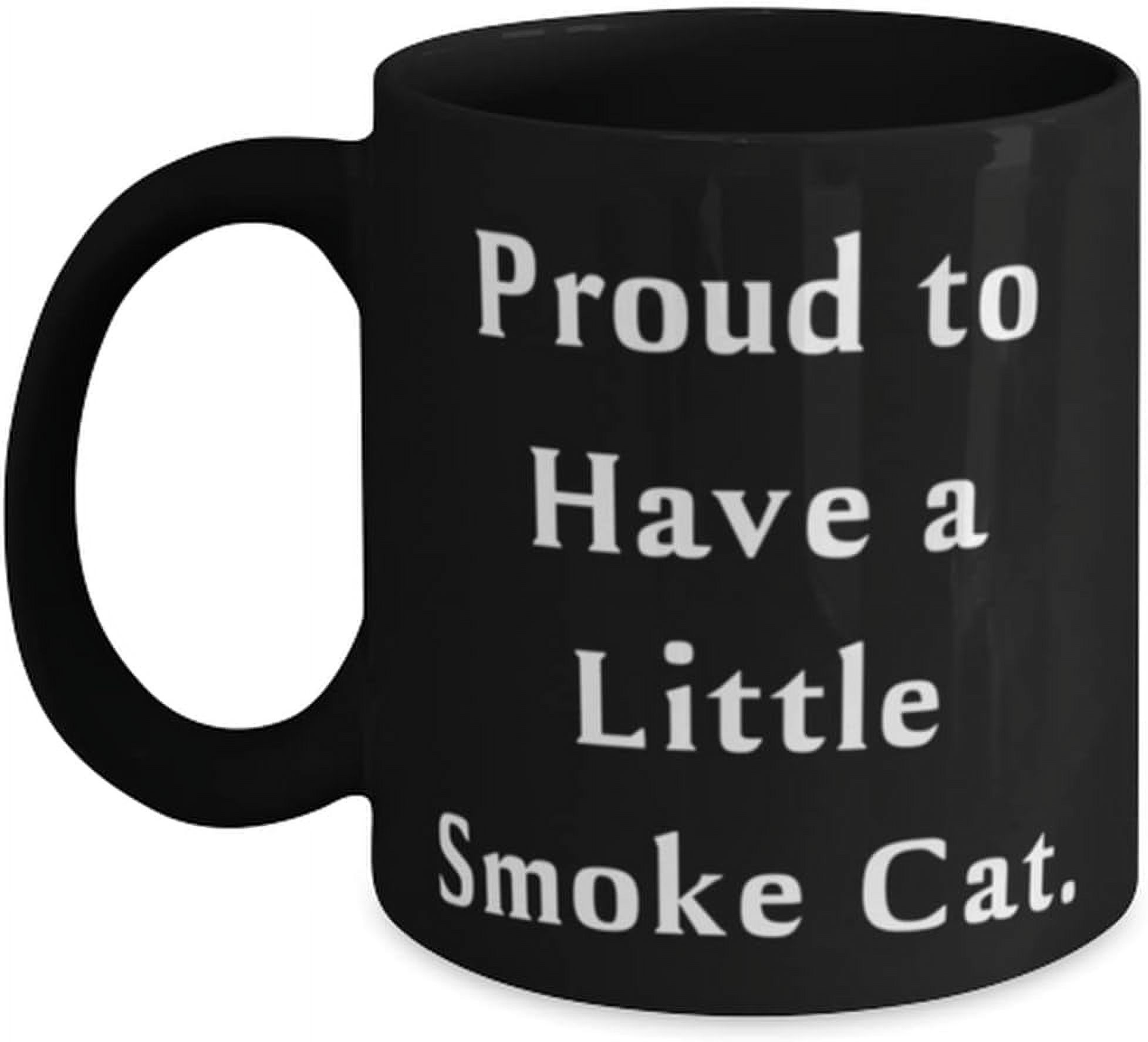Novelty Proud to Have a Little Smoke Cat. Mug, Smoke Cat Cup, Unique ...