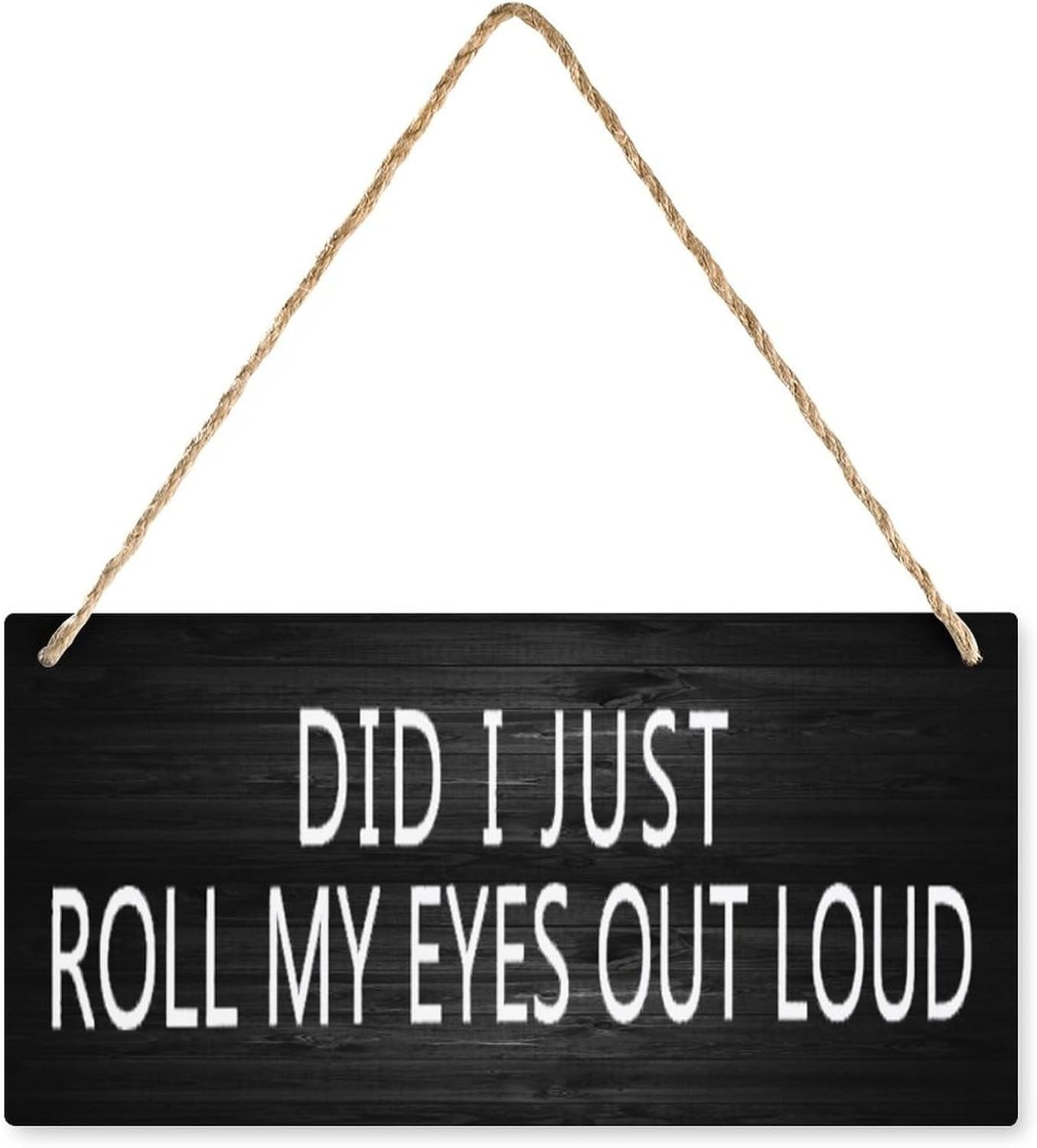 Novelty Wood Hanging Decor Sign Did I Just Roll My Eyes Out Loud Rustic ...