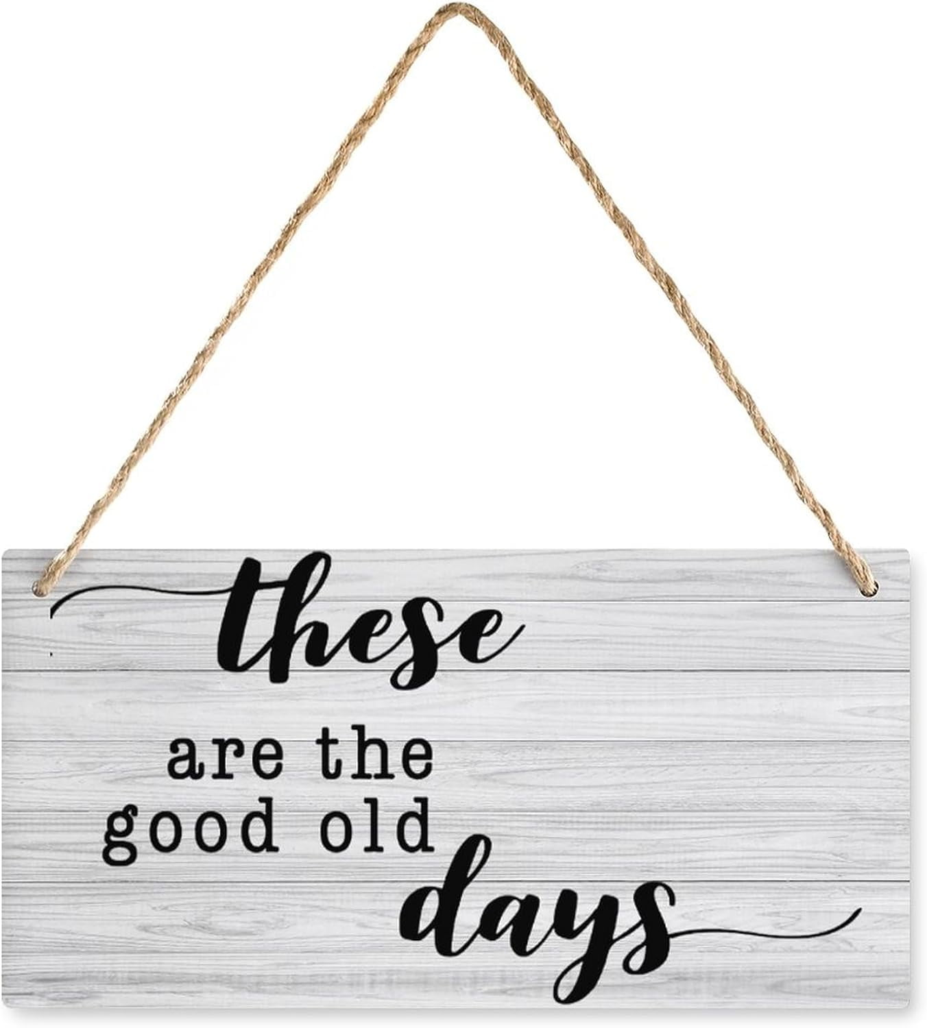 Novelty Wood Hanging Decor Sign These Are The Good Old Days Farmhouse ...
