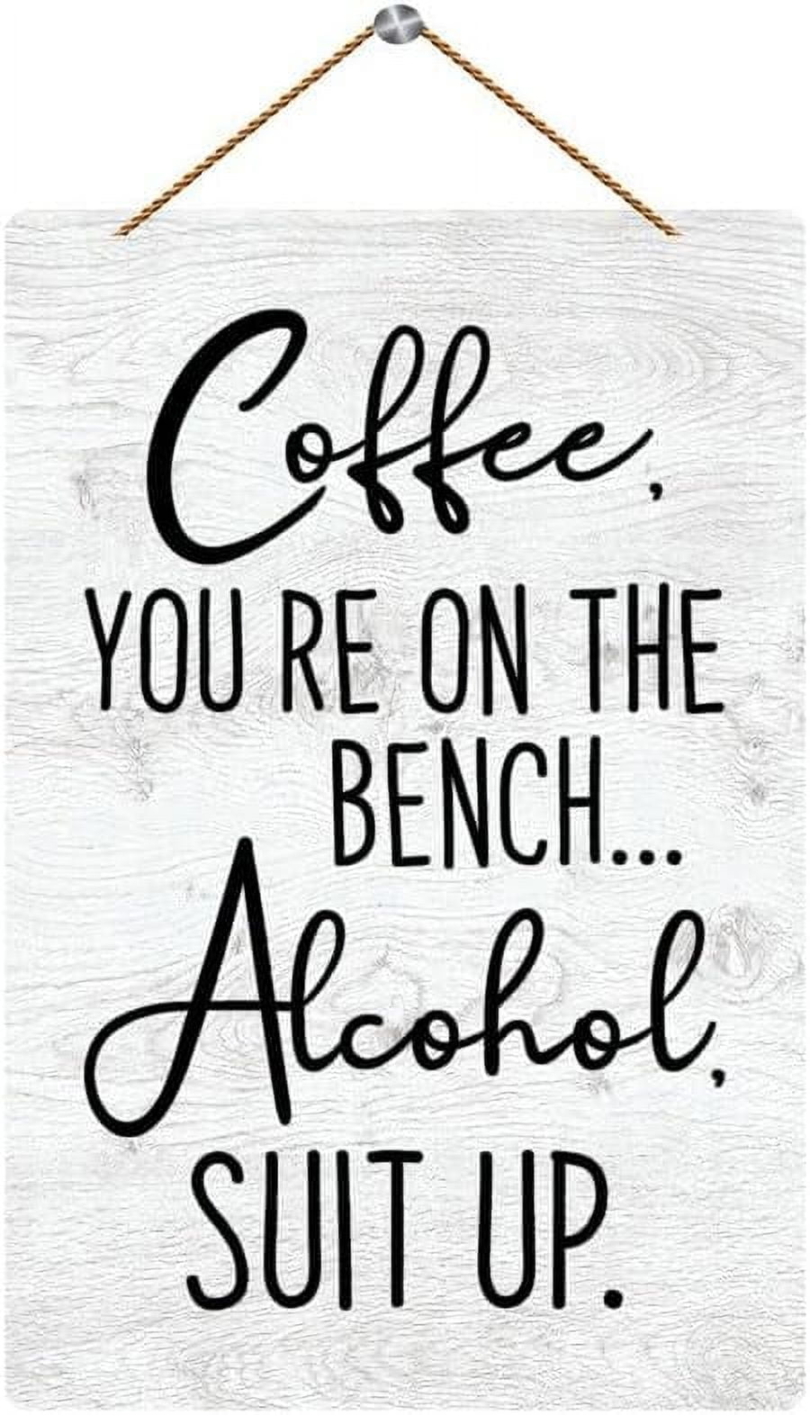 Novelty Wood Sign Home Farmhouse Coffee On The Bench Alcohol Suit Up ...