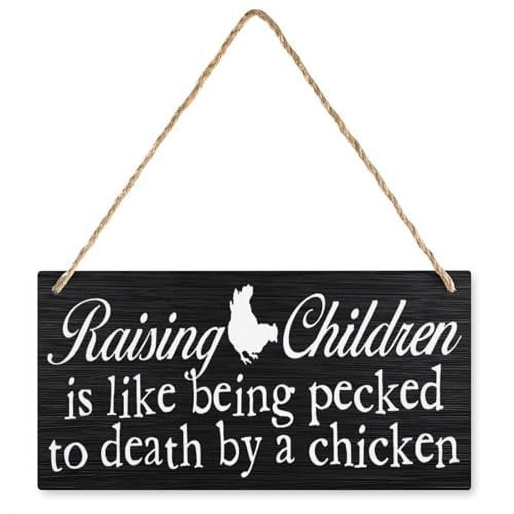 Novelty Wooden Sign Raising Children Is Like Being Pecked To Death By A ...