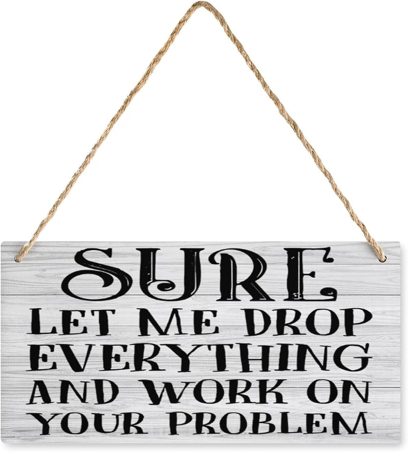 Novelty Wooden Wall Sign Sure Let Me Drop Everything Wood Signs With ...