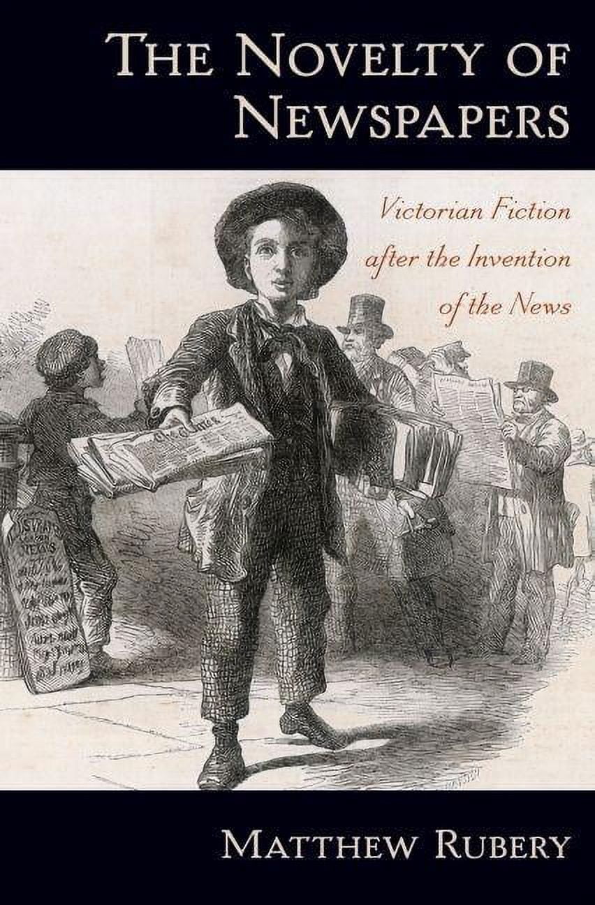 Novelty of Newspapers : Victorian Fiction After the Invention of the ...