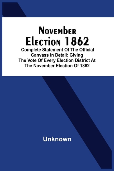 November Election 1862: Complete Statement Of The Official Canvass In ...