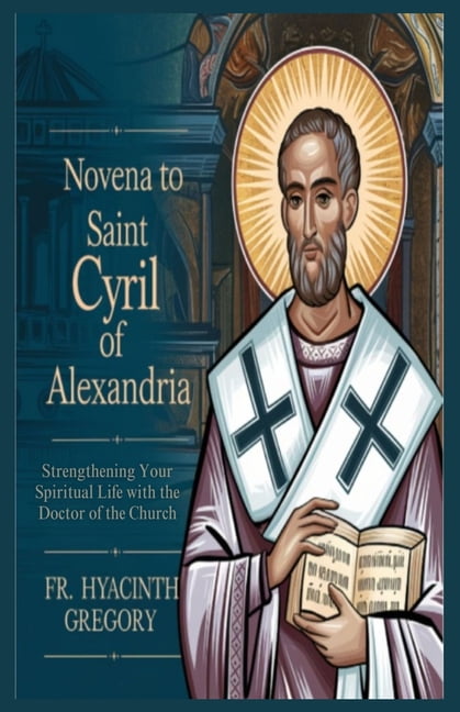 Novena to Saint Cyril of Alexandria: Strengthening Your Spiritual Life ...