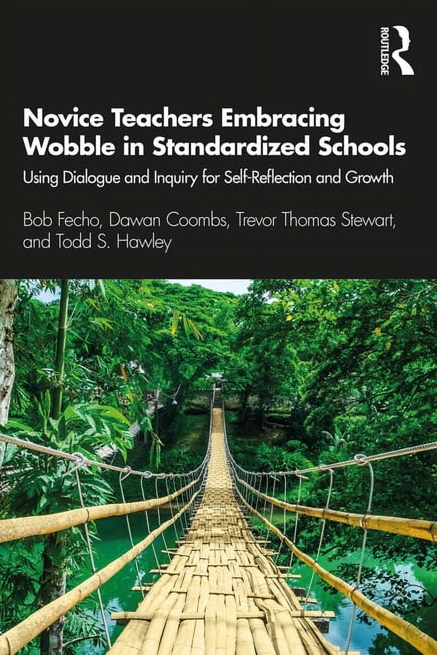 Novice Teachers Embracing Wobble in Standardized Schools: Using ...