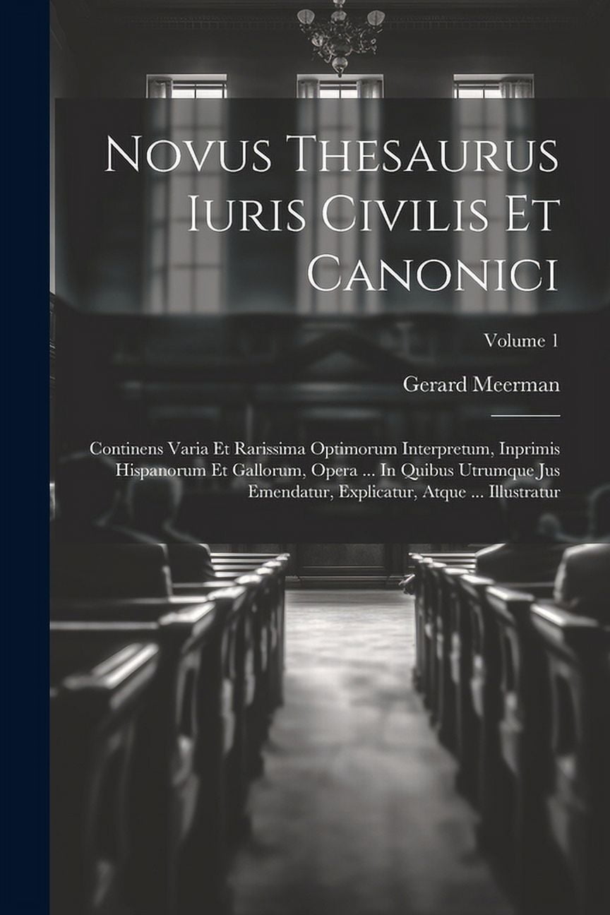 Novus Thesaurus Iuris Civilis Et Canonici: Continens Varia Et Rarissima ...