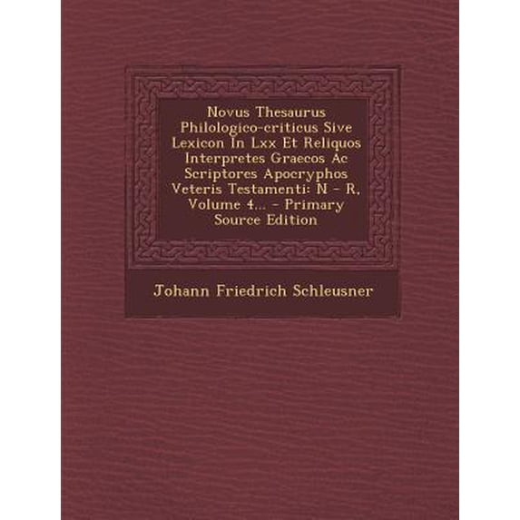 Novus Thesaurus Philologico-Criticus Sive Lexicon in LXX Et Reliquos ...
