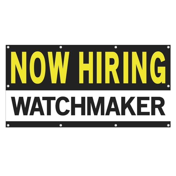 Now Hiring Watchmaker 13 oz Heavy Duty Vinyl Banner Watchmaker Jobs ...