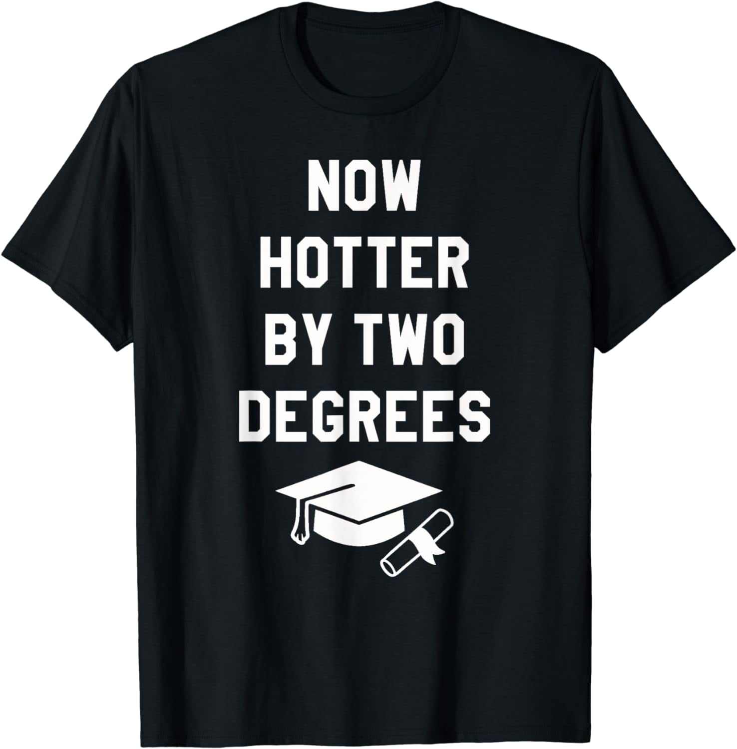 Now Hotter By Two Degrees Graduation Cap Diploma Graphic T-Shirt ...