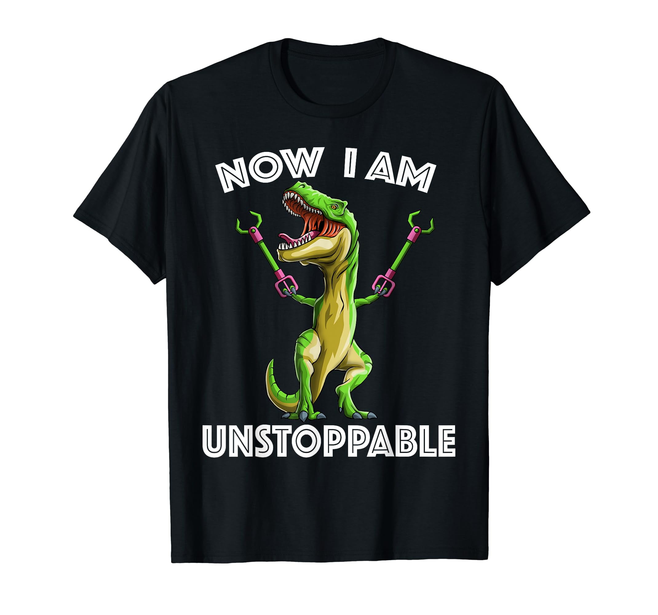 Now I Am Unstoppable Tyrannosaurus Funny T-Rex Dinosaur Gift T-Shirt ...