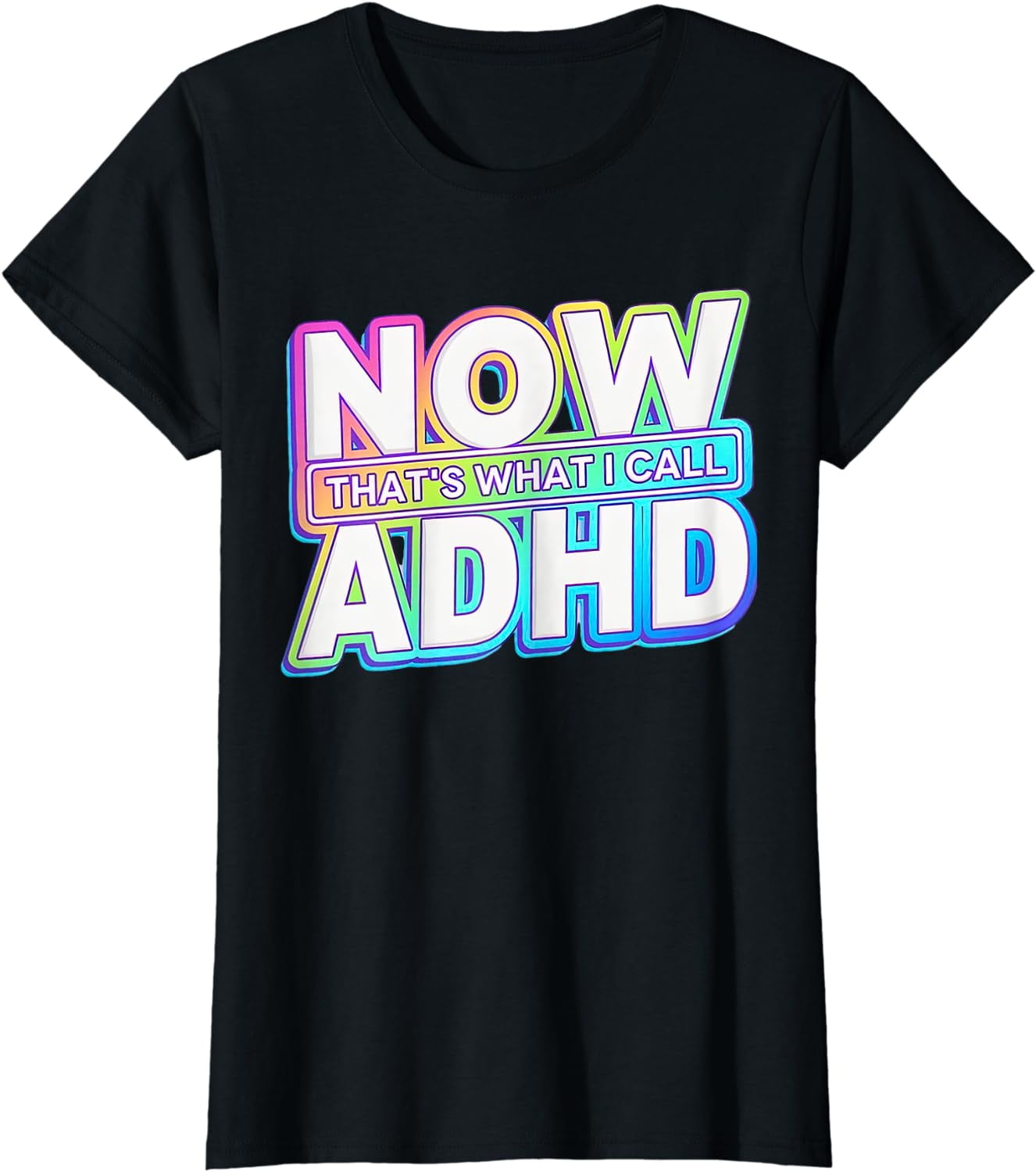 Now That鈥檚 What I Call ADHD Mental Health Awareness T-Shirt - Walmart.com
