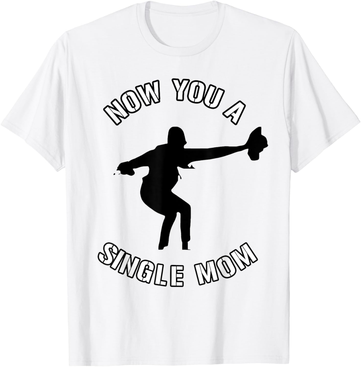 Now You A Single Mom Mother Day T-Shirt - Walmart.com