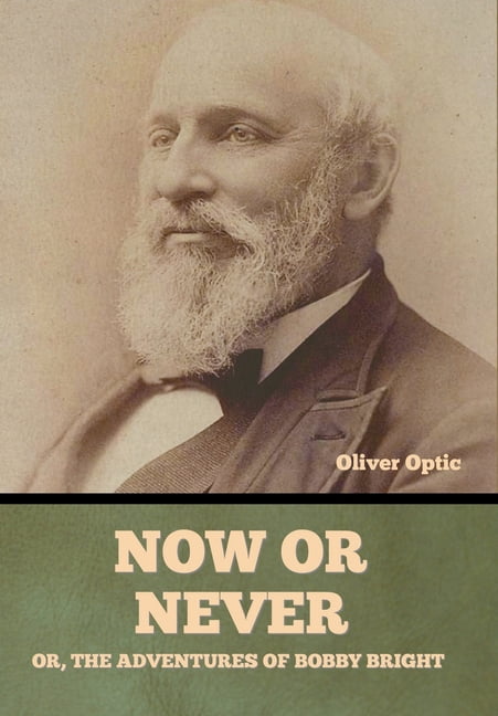 Now or Never; Or, The Adventures of Bobby Bright, (Hardcover) - Walmart.com