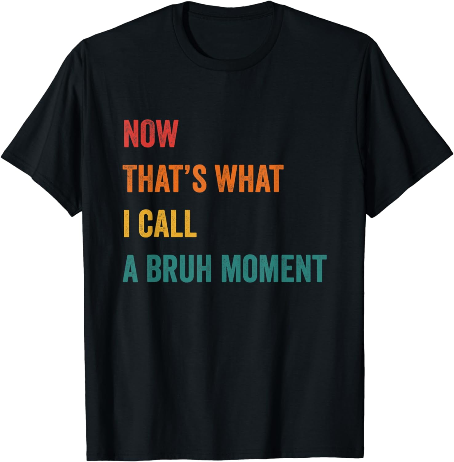 Now that's what I Call A Bruh Moment Cute Funny Gift Sarcasm T-Shirt ...
