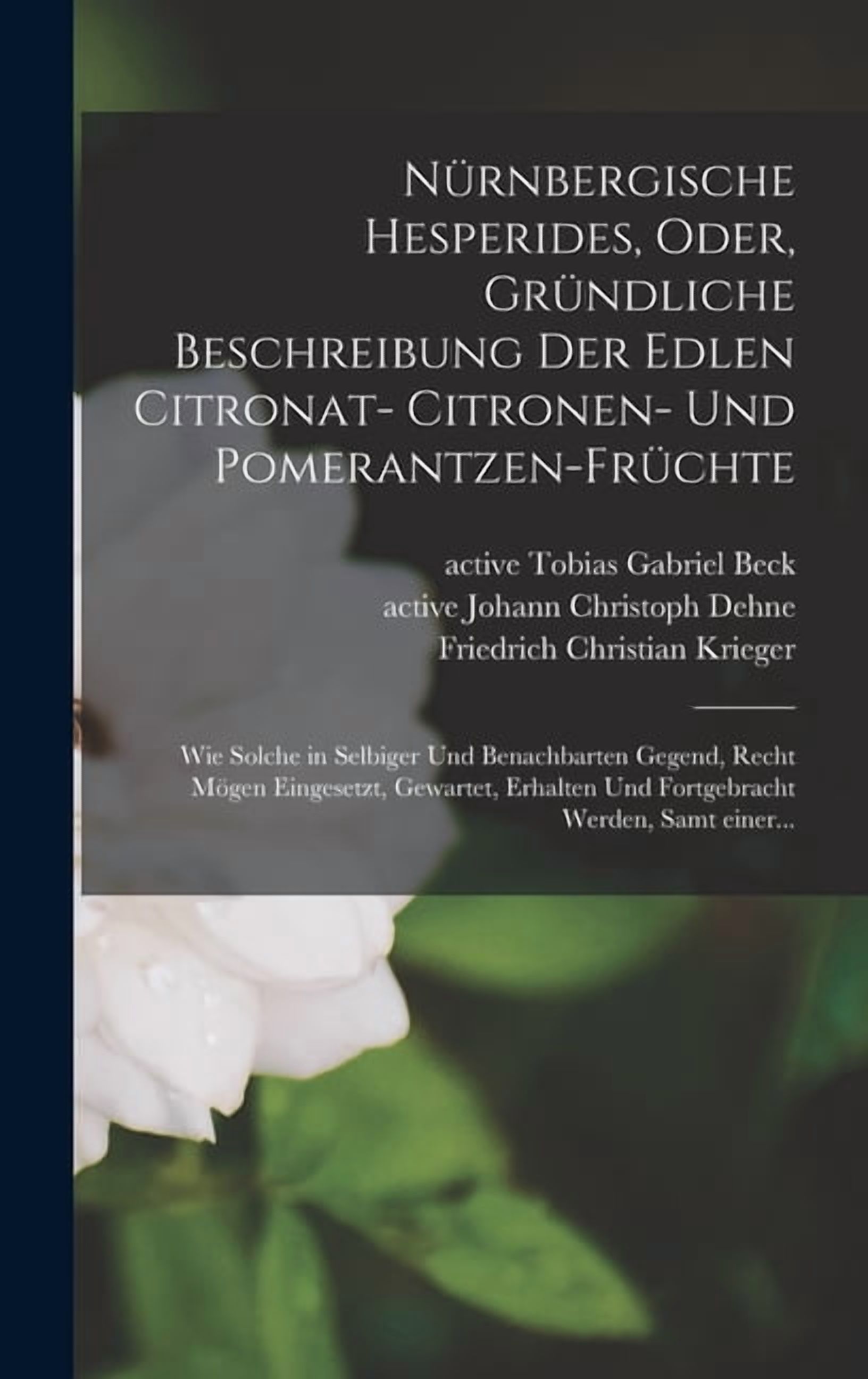 Nürnbergische Hesperides, oder, Gründliche Beschreibung der edlen ...