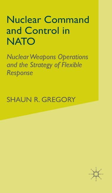 Nuclear Command and Control in NATO: Nuclear Weapons Operations and the ...