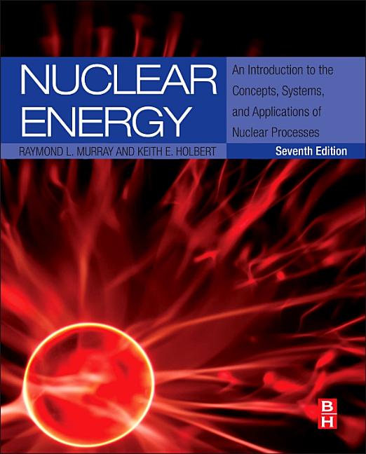 Nuclear Energy: An Introduction to the Concepts, Systems, and ...