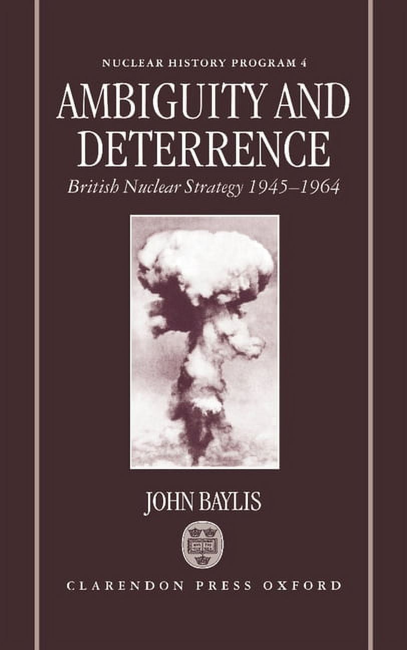 Nuclear History Program Ambiguity and Deterrence: British Nuclear ...