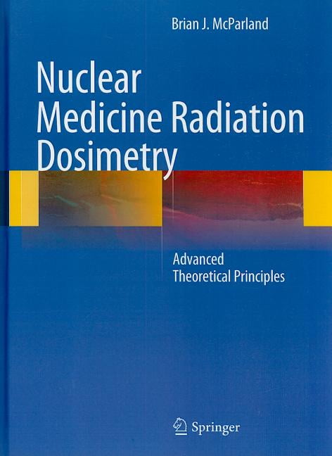 Nuclear Medicine Radiation Dosimetry: Advanced Theoretical Principles ...