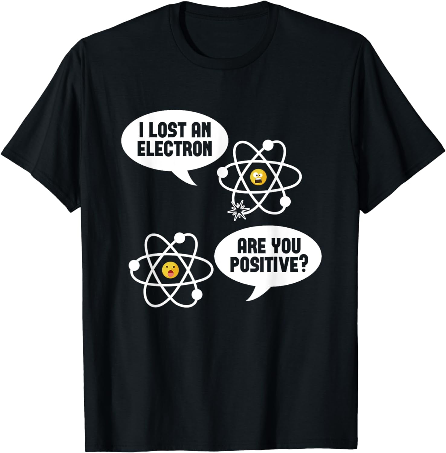 Nuclear Physics - I Lost An Electron Are You Positive T-Shirt - Walmart.com