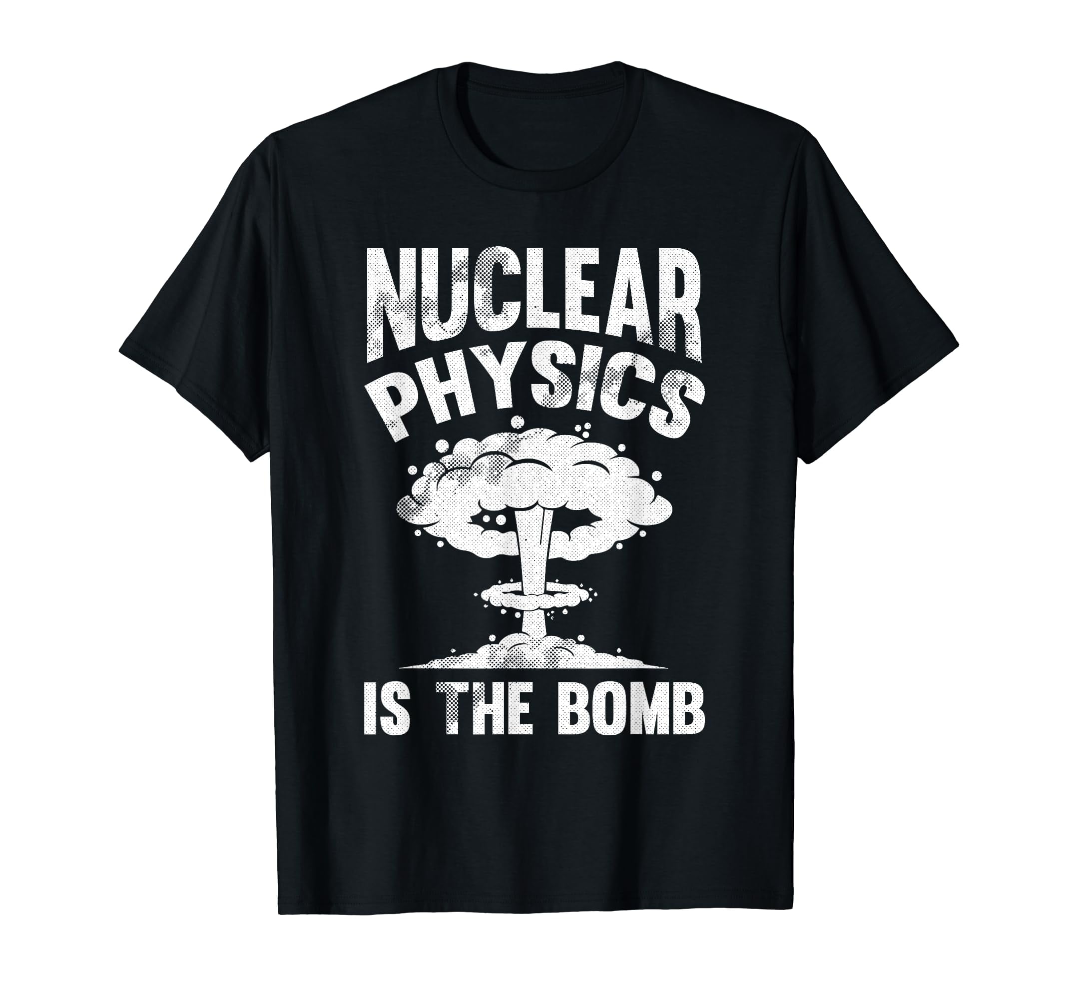 Nuclear Physics Is The Bomb - Science Nuclear Physics T-Shirt - Walmart.com