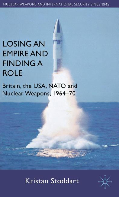 Nuclear Weapons and International Securi Losing an Empire and Finding a Role: Britain, the Usa ...