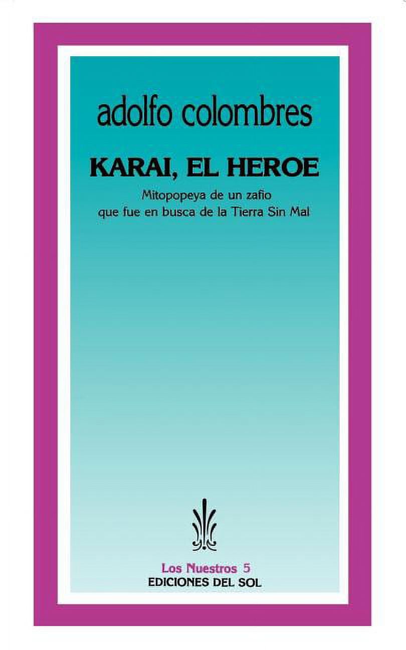 Nuestros: Karai, el Heroe : Mitopopeya de un Zafio Que Fue en Busca de ...