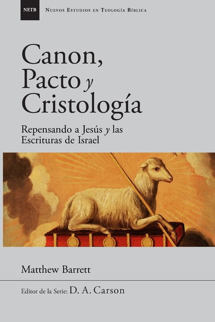 Nuevos Estudios en Teologia Biblica Canon, pacto y cristologÃ­a: Repensando a JesÃºs y las ...