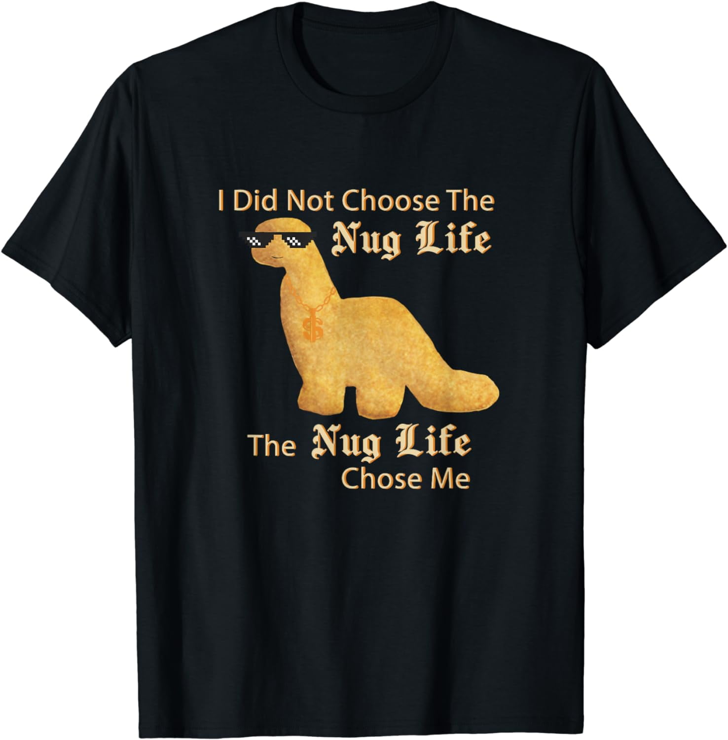 Nug Life I did not Choose Nug Life Chicken Dinosaur Nugget T-Shirt ...