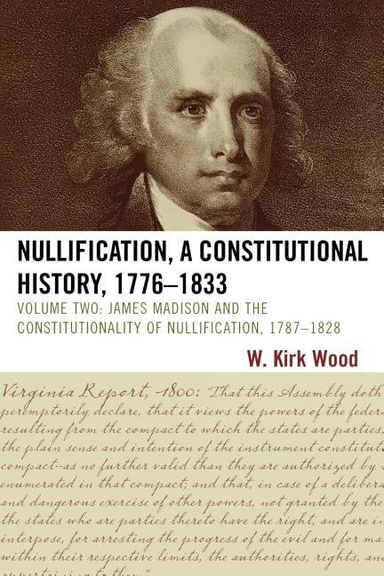 Nullification, A Constitutional History, 1776-1833: James Madison and ...