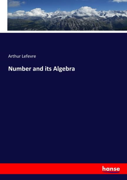 Number and its Algebra Arthur Lefevre Lefevre (Paperback) - Walmart.com