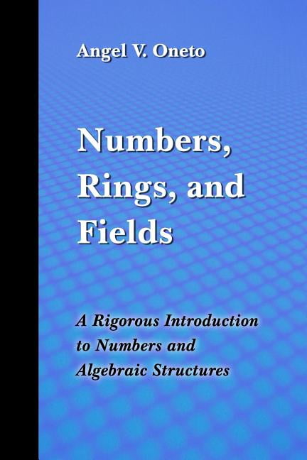 Numbers, Rings, and Fields: A Rigorous Introduction to Numbers and ...