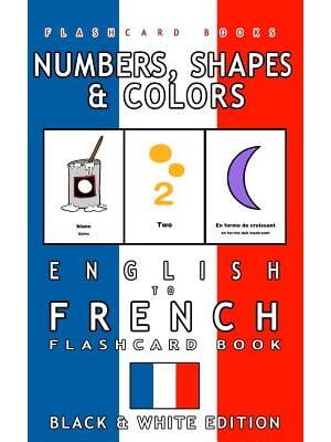 Numbers, Shapes and Colors - English to French Flash Card Book : Black ...